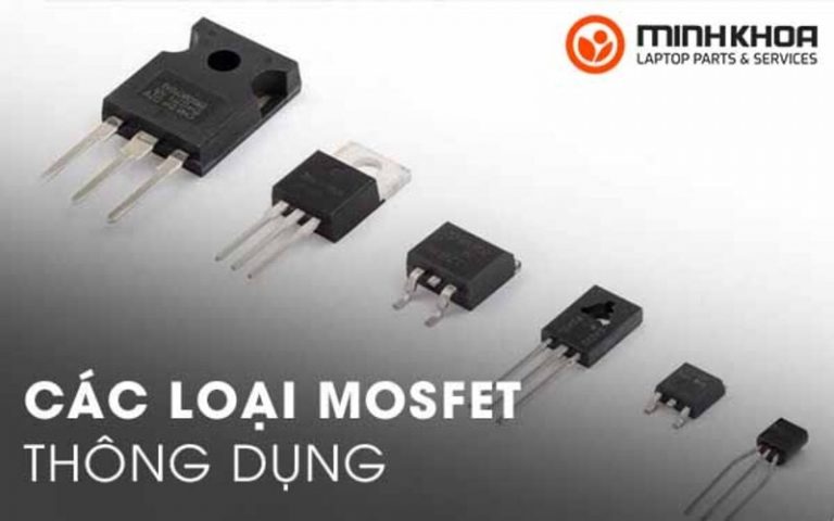 Các Loại Mosfet Thông Dụng Hiện Nay - Laptop Minh Khoa