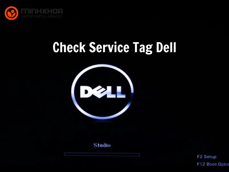Bật Mí 5 Cách Check Service Tag Dell Chuẩn Xác 2026