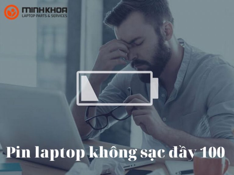 Pin Laptop Không Sạc đầy 100 Khắc Phục Thế Nào - Laptop Minh Khoa