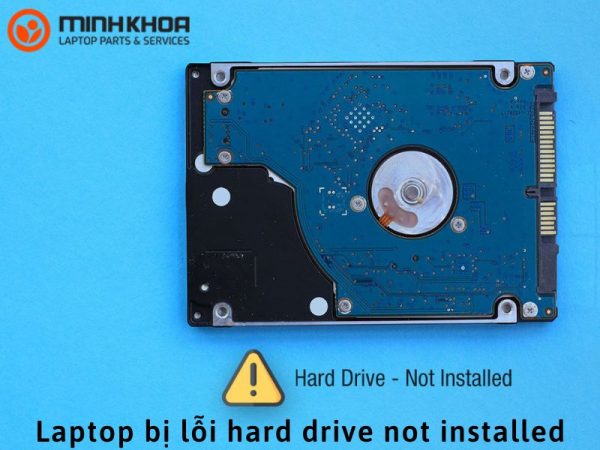 Laptop Bị Lỗi Hard Drive Not Installed Và 6 Cách Khắc Phục