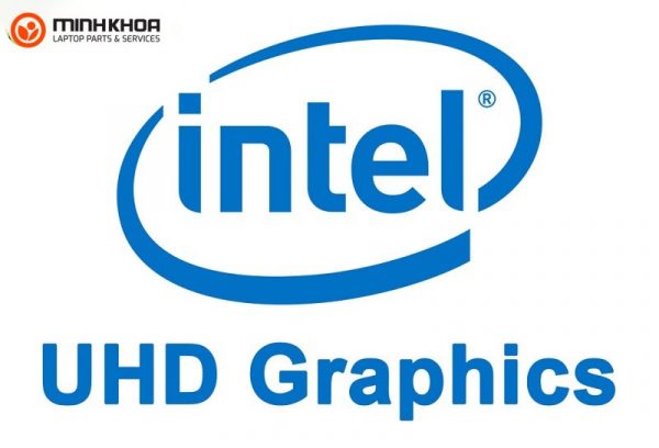 Intel UHD Graphics 620 Chơi được Game Gì? - Laptop Minh Khoa