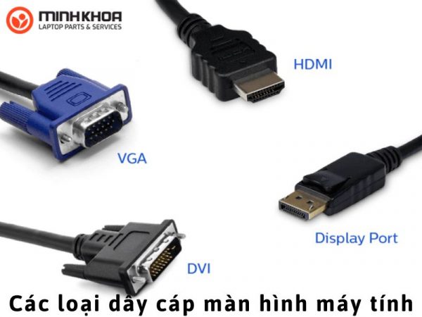 Các Loại Dây Cáp Màn Hình Máy Tính Thông Dụng - Laptop Minh Khoa