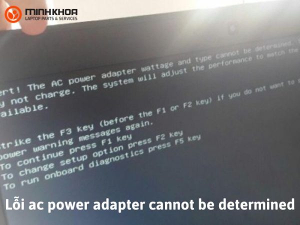 Lỗi Ac Power Adapter Cannot Be Determined Và 3 Nguyên Nhân Cơ Bản - Laptop Minh Khoa