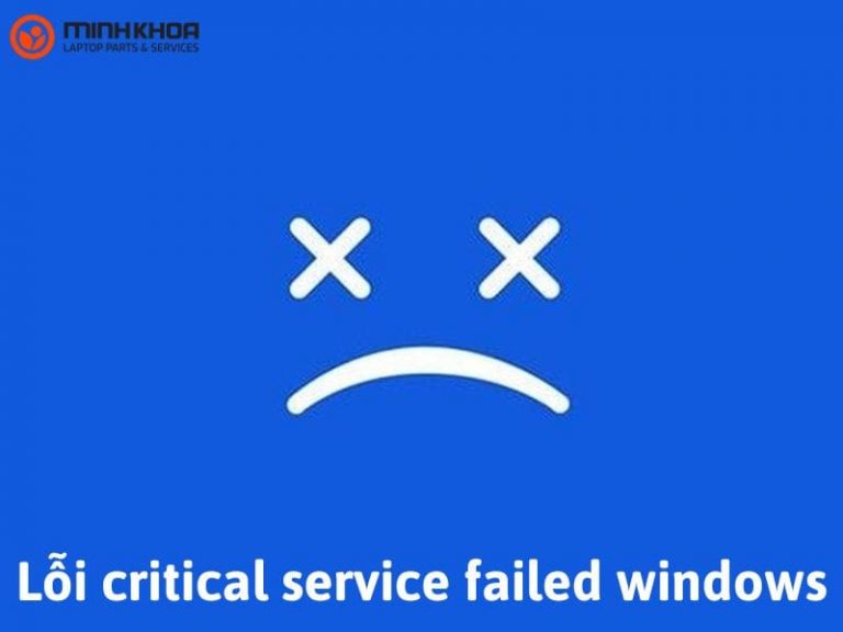 Lỗi Critical Service Failed Windows 10 Khắc Phục Như Thế Nào? - Laptop ...